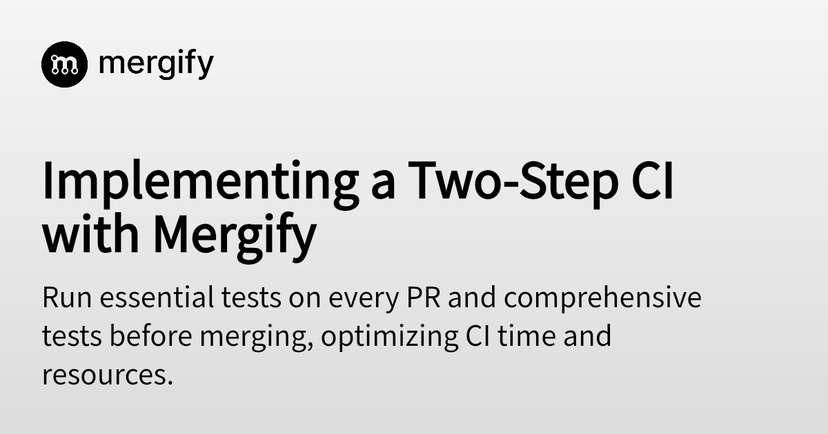 Implementing a Two-Step CI with Mergify
